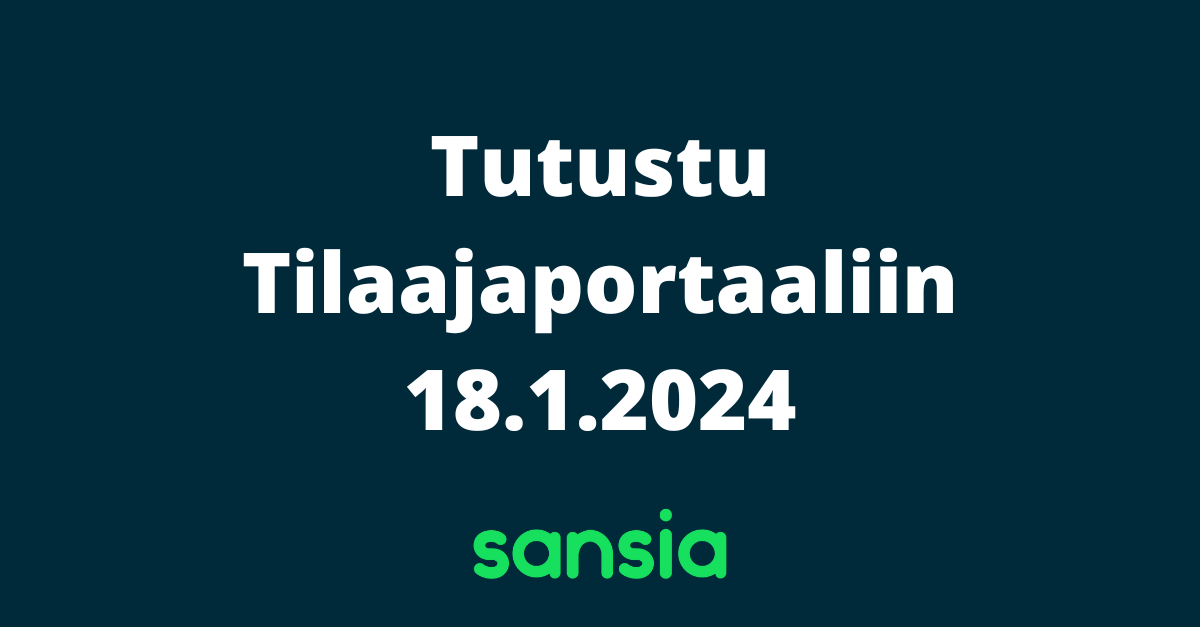 Tutustu Tilaajaportaaliin 18.1.2024 klo 9–10 - Sansia